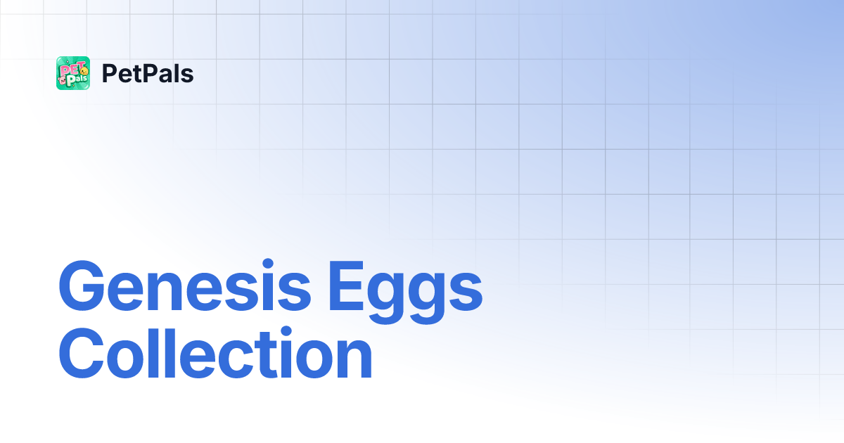 Genesis Eggs Collection | PetPals